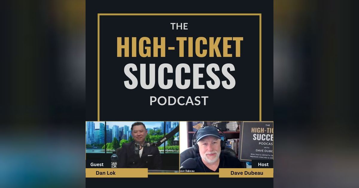 Building a Global Brand Around High-Ticket Sales—with Dan Lok | The ...
