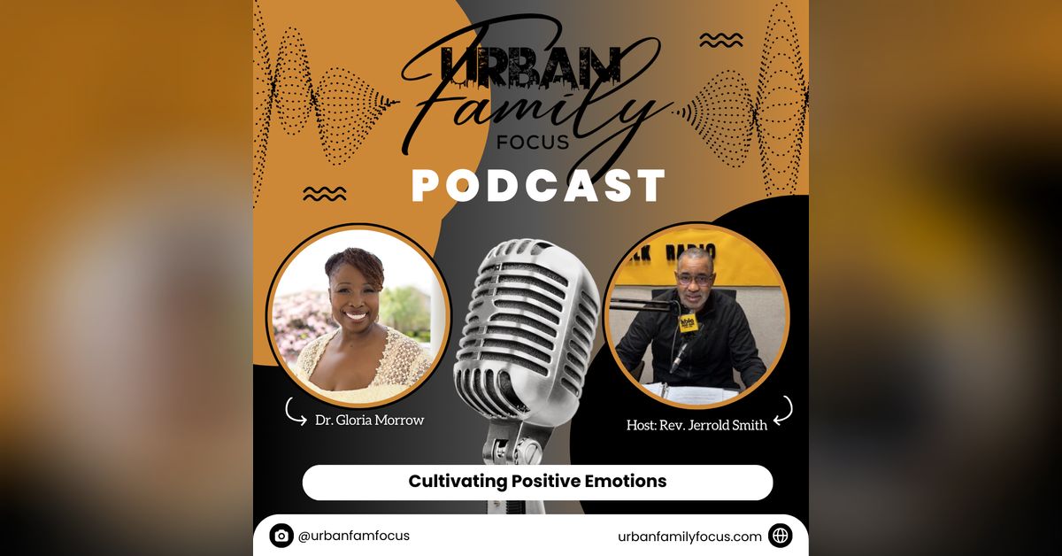 Cultivating Positive Emotions with Dr. Gloria Morrow | Urban Family ...