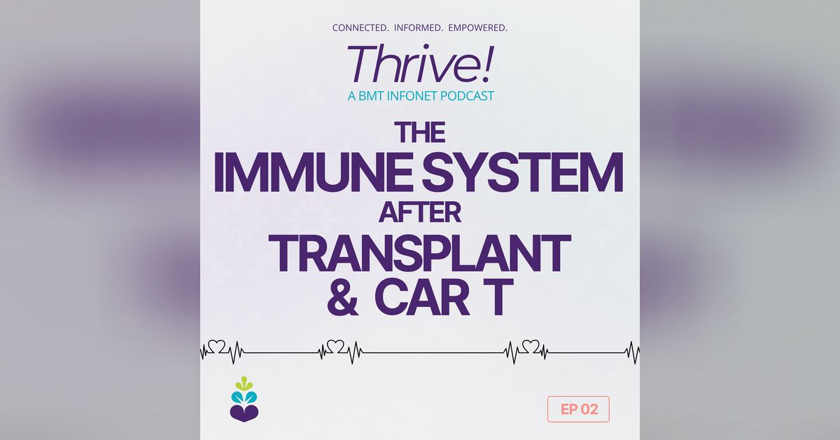 The Immune System After Transplant and CAR T | Thrive!