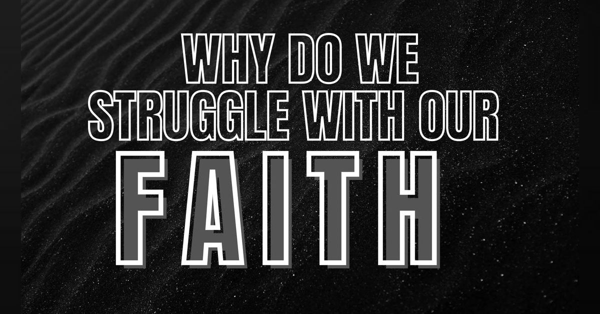 Why Do We Struggle with our Faith | Victory World Outreach