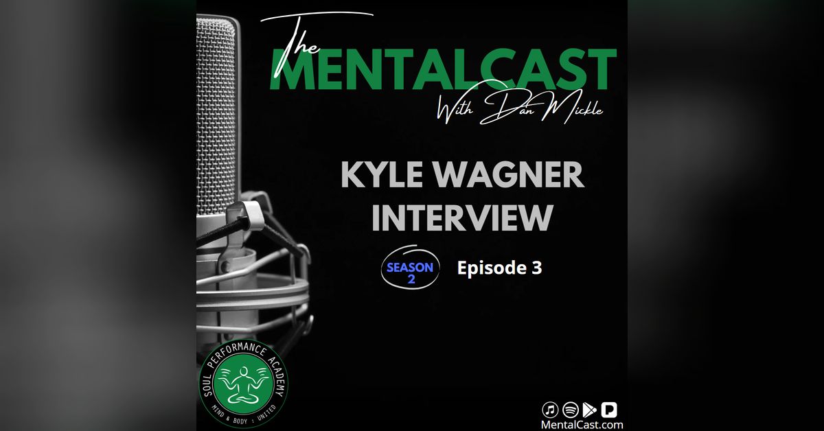 Kyle Wagner Interview (S2:E03) | The Mental Cast