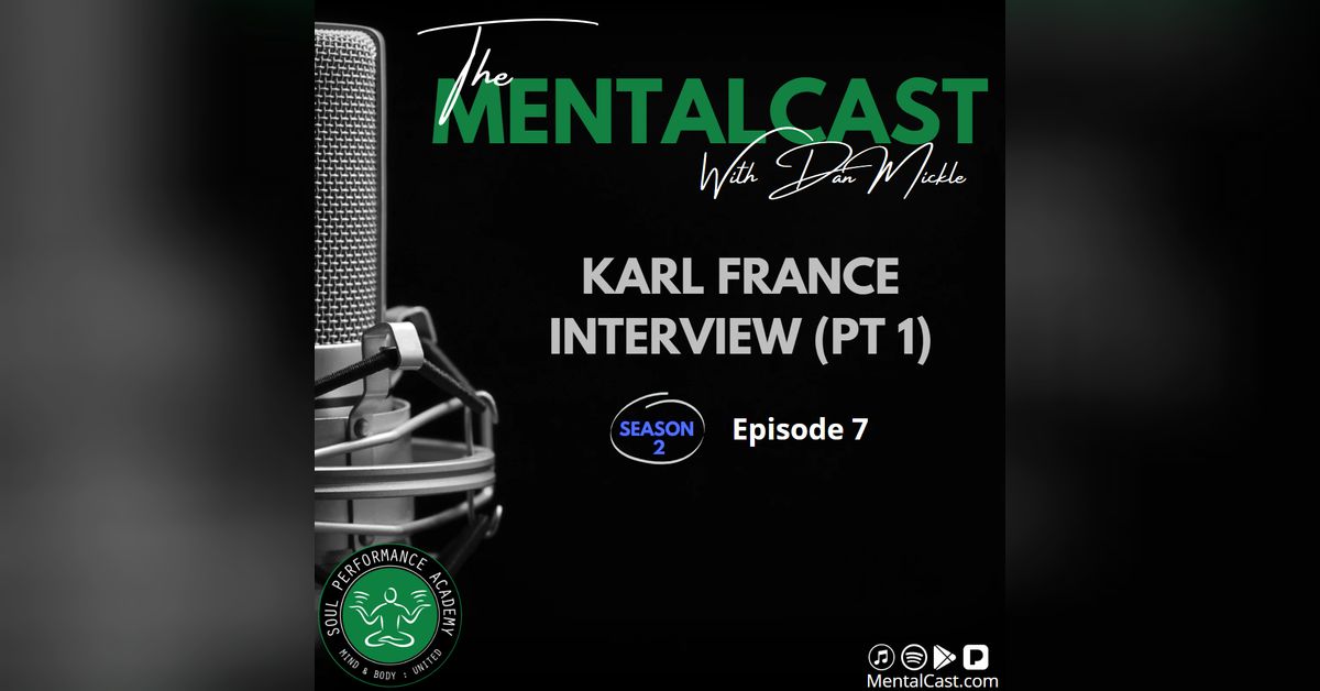 Karl France Interview - Part 1 (S2:E07) | The Mental Cast