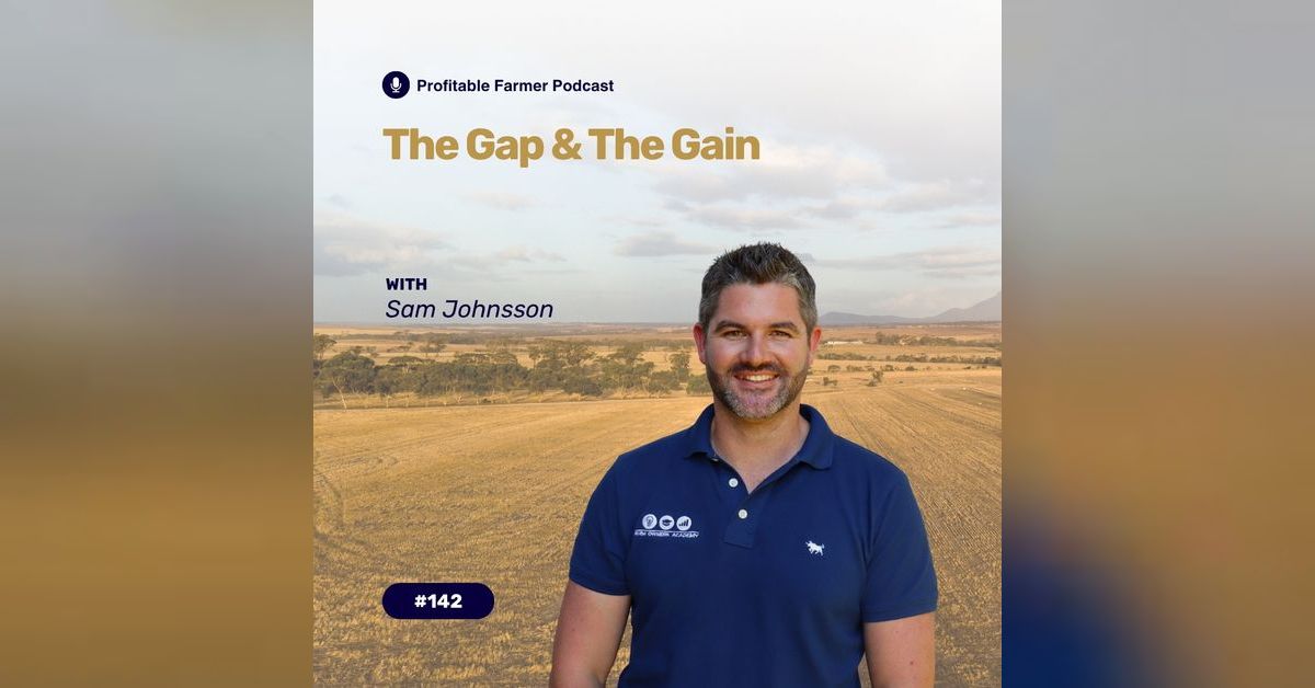 # 142 - The Gap And The Gain | Profitable Farmer