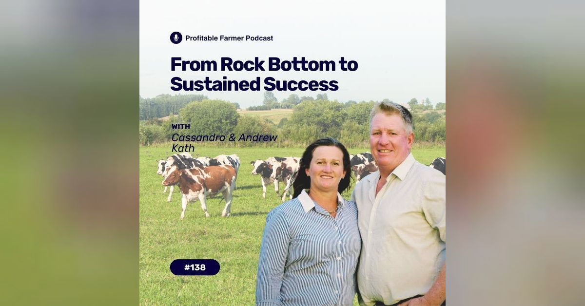 # 138 - From Rock-Bottom to Sustained Success | Profitable Farmer