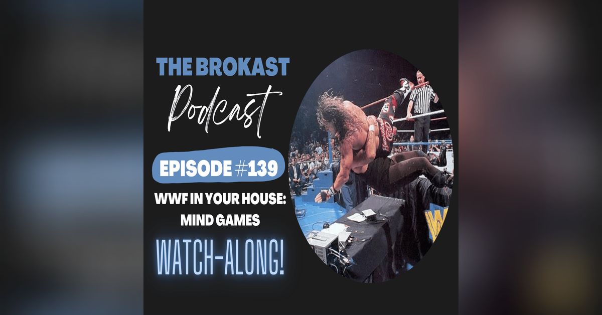 139. WWF In Your House 10: Mind Games (1996) Watch Along! | The BroKast Podcast