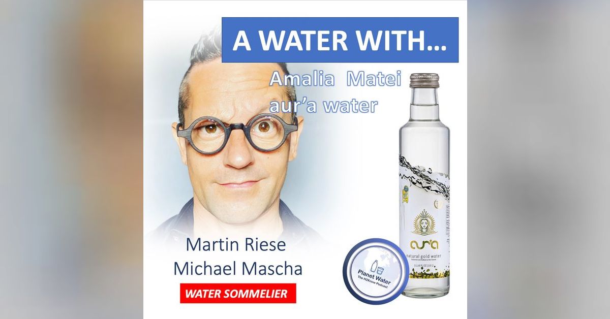 A Water With... Martin Riese & Michael Mascha Water Sommelier: Amalia ...