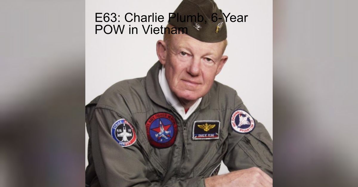 E63: Charlie Plumb, 6-Year POW in Vietnam | Talk to Me