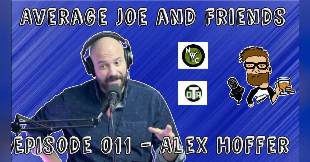 Episode 011 - Alex Hoffer, Musician, Gamer, Cook, Youtuber | Average Joe and Friends Podcast