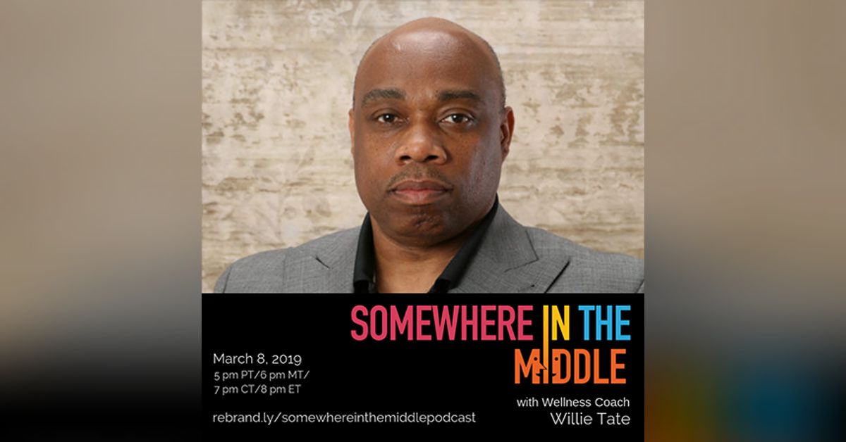 Somewhere in the Middle with Special Guest Wellness Coach Willie Tate ...