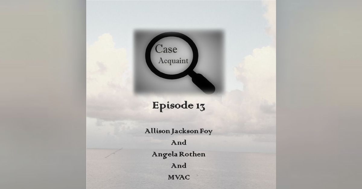 Case Acquaint Podcast - Episode 13 Allison Jackson Foy and the MVAC ...
