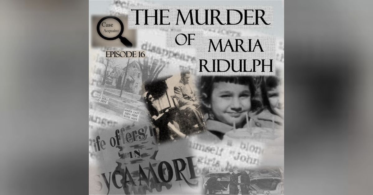 Episode 16 The MURDER of Maria Ridulph | Case Acquaint Podcast