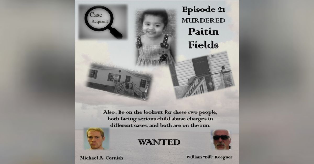 Episode 21 The Murder of Paitin Fields | Case Acquaint Podcast