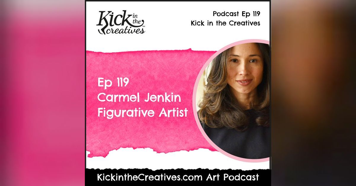 Ep 119 Carmel Jenkin Figurative Artist | Kick in The Creatives Podcast
