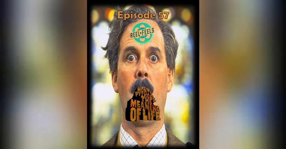 Episode 57- Monty Python's The Meaning of Life (1983) | Reel Feels Podcast