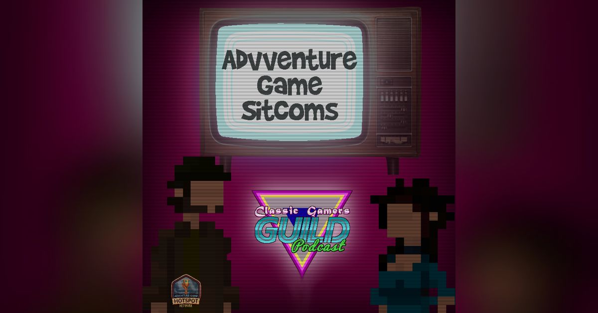 Adventure Game Sitcoms | The Classic Gamers Guild Podcast