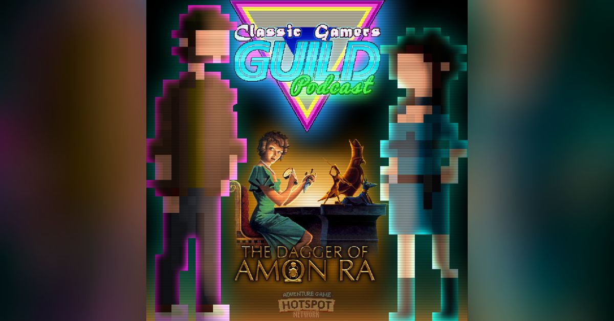 The Dagger of Amon Ra (with OneShortEye) | The Classic Gamers Guild Podcast