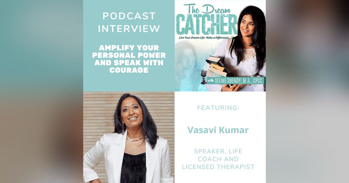 [Interview] Amplify Your Personal Power and Speak with Courage (feat. Vasavi Kumar) | The Dream ...