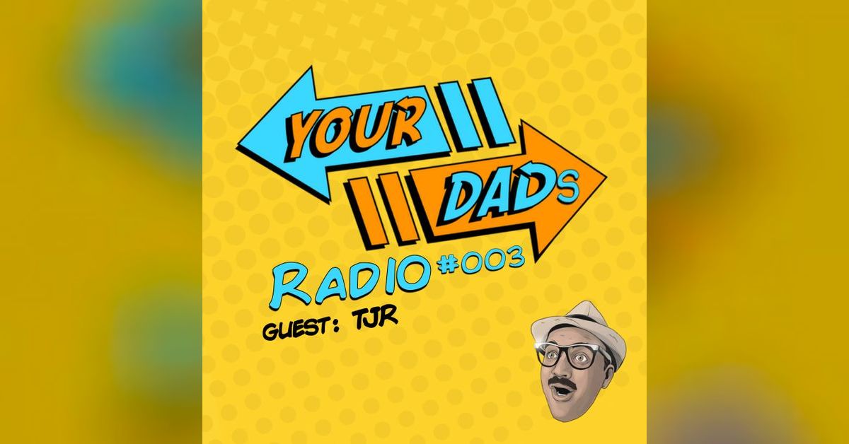 003 ft. TJR | Your Dads Radio