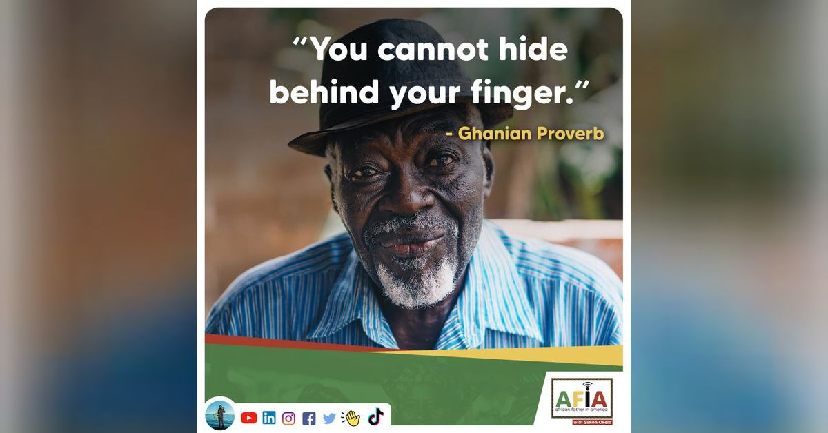 You Cannot Hide Behind Your Finger | African Proverbs | AFIAPodcast ...