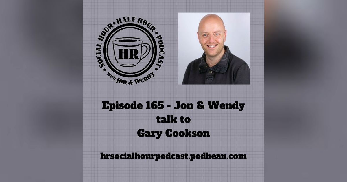 Episode 165 - Jon & Wendy talk to Gary Cookson | The HR Social Hour ...