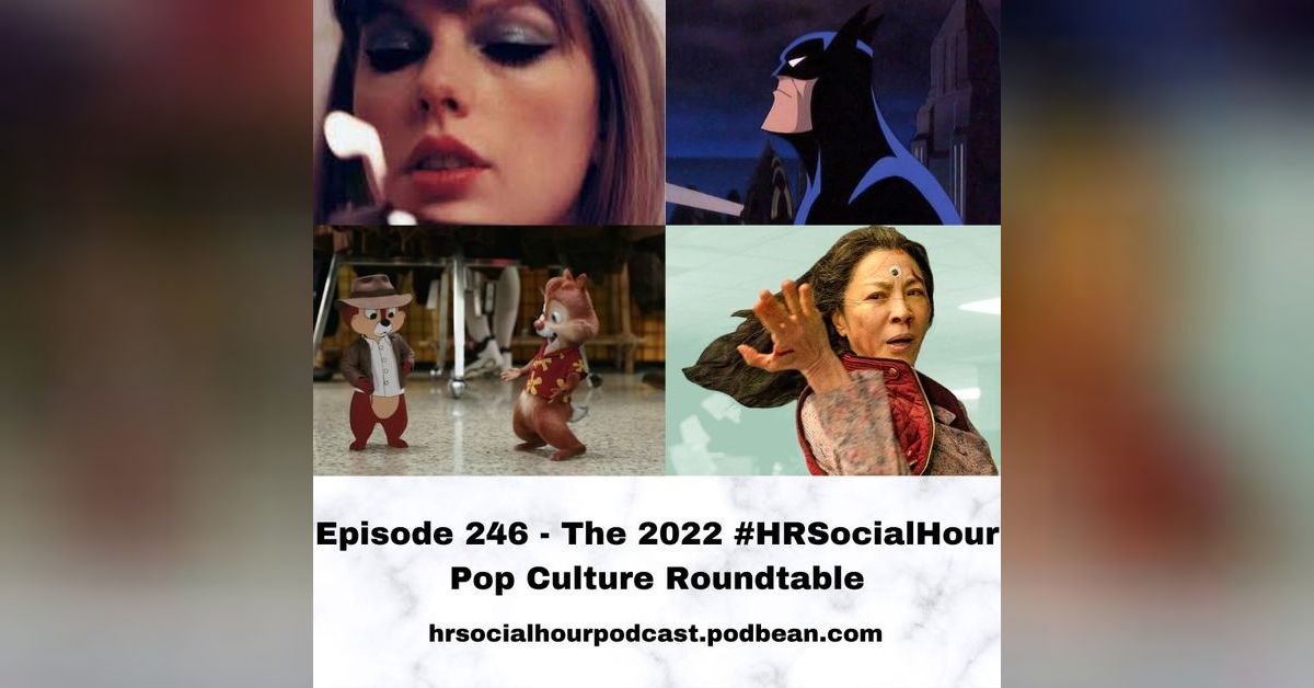 Episode 246 -The 2022 Pop Culture Roundtable | The HR Social Hour Half ...