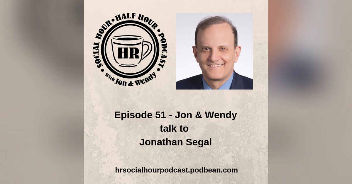 Episode 51 - Jon & Wendy talk to Jonathan Segal | The HR Social Hour ...