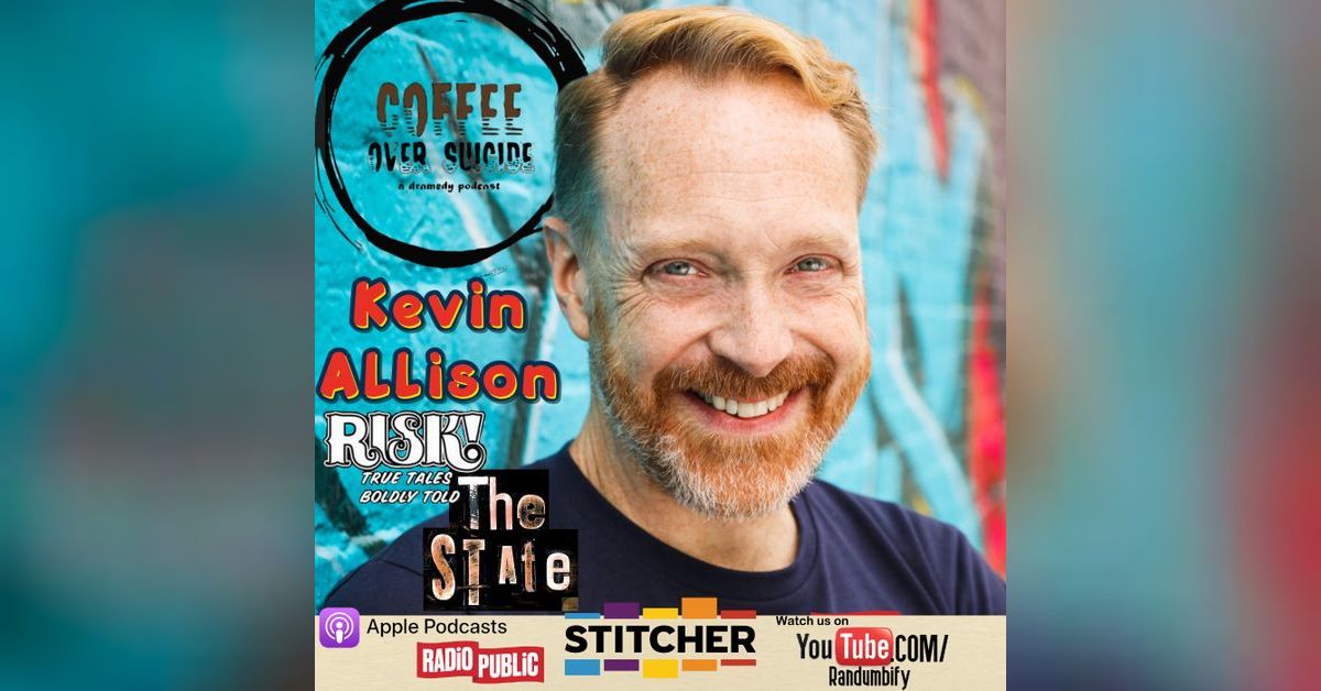 Coffee Over Suicide # 104 - Kevin Allison (RISK!, The STATE) | Coffee ...