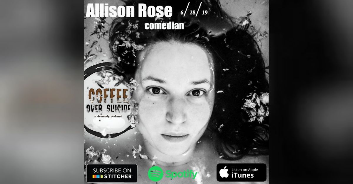 Coffee Over Suicide # 37 - Allison Rose (Comedy) | Coffee over Suicide
