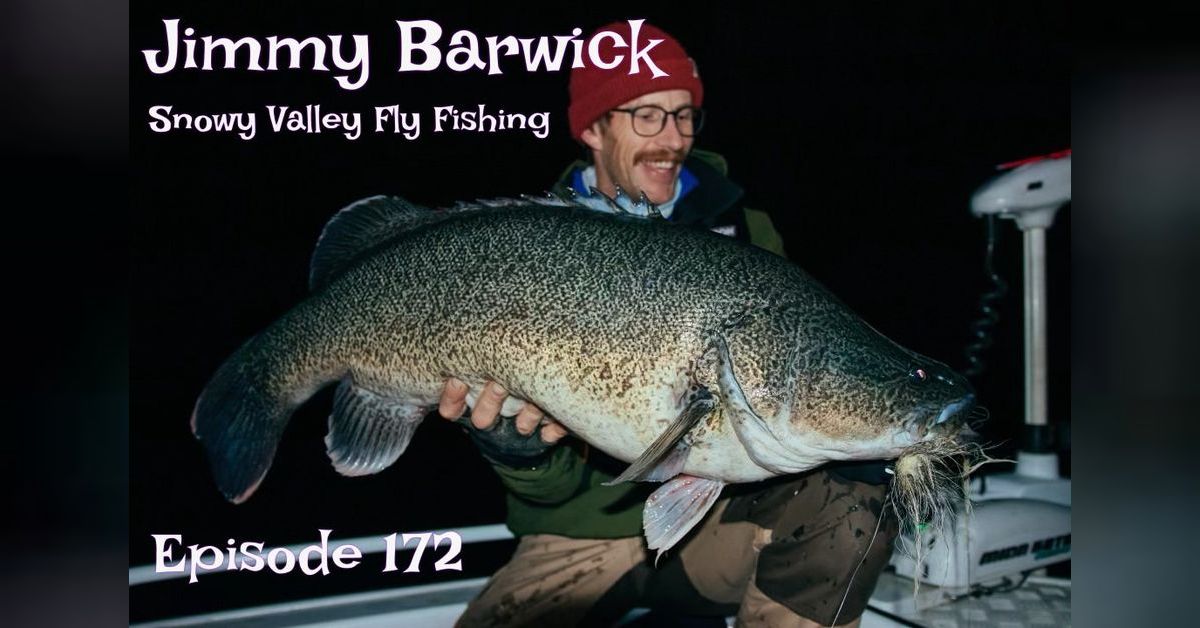 Episode 172 - Jimmy Barwick Snowy Valley Fly Fishing | The Intermediate ...