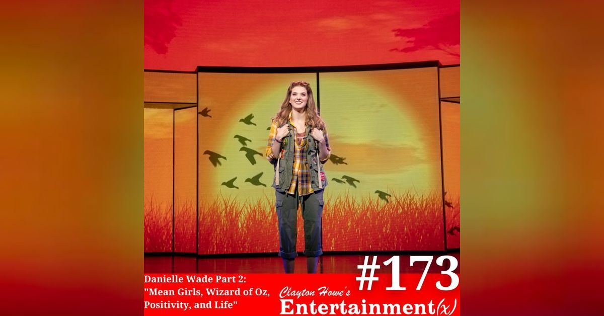 Danielle Wade Part 2: ”Mean Girls,” The Wizard of Oz,” Positivity, and ...