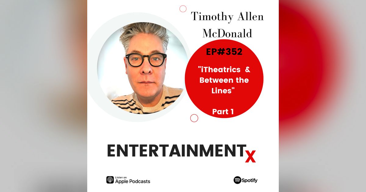 Timothy Allen McDonald Part 1 ”iTheatrics & Between the Lines ...