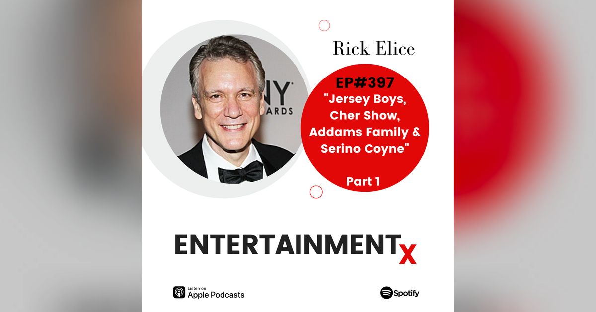 Rick Elice Part 1 ”Jersey Boys, Cher Show, Addams Family & Serino Coyne ...