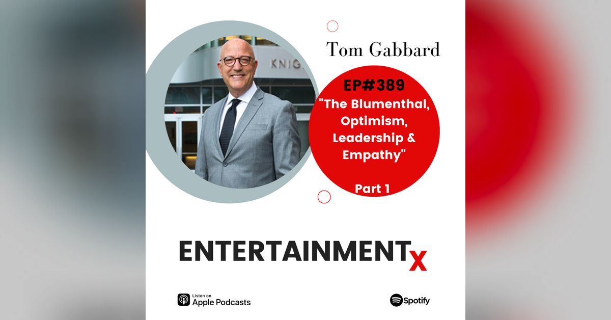 Tom Gabbard Part 1 ”The Blumenthal, Optimism, Leadership & Empathy ...
