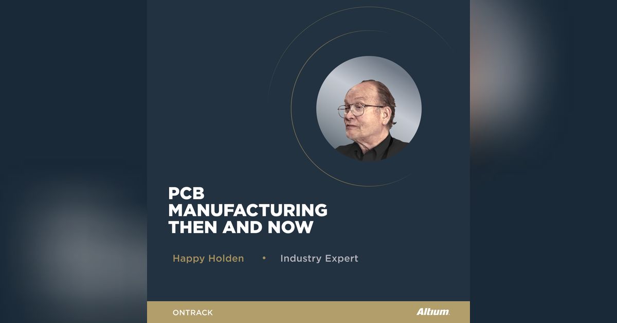 A Lookback to the Evolution of the PCB Industry with Happy Holden ...