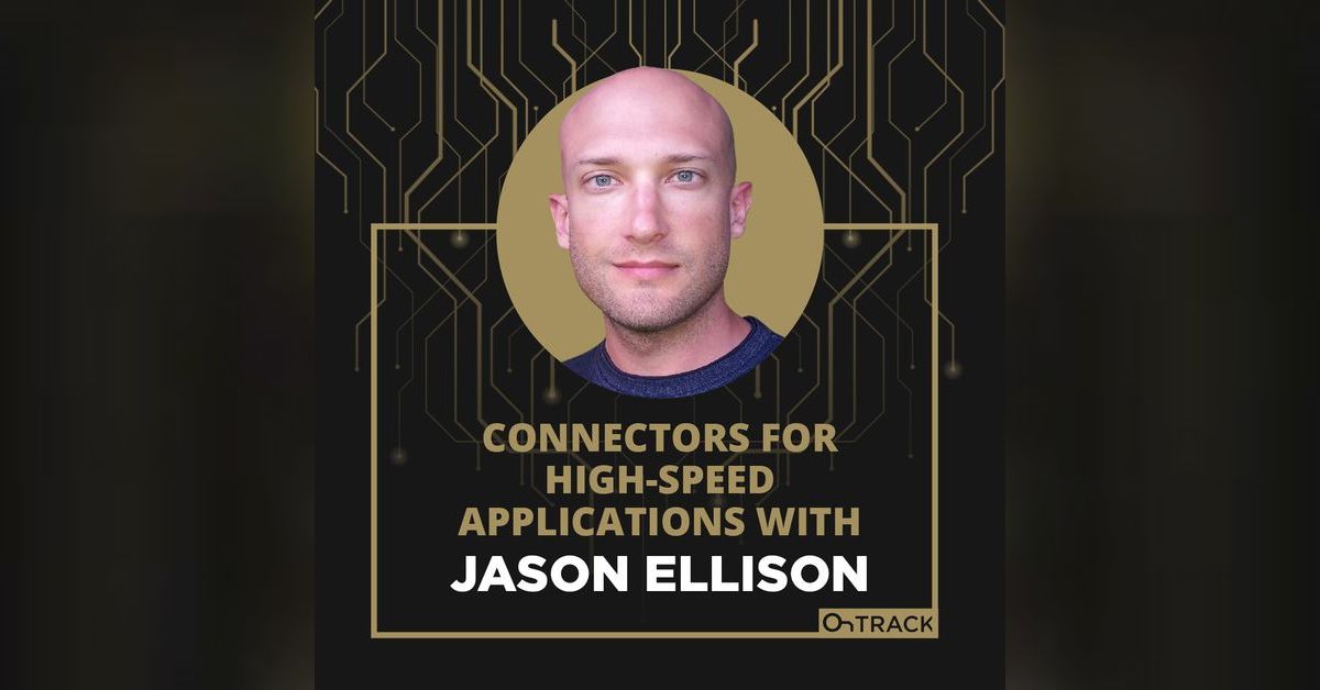 Connectors for High-Speed Applications with Jason Ellison | OnTrack ...