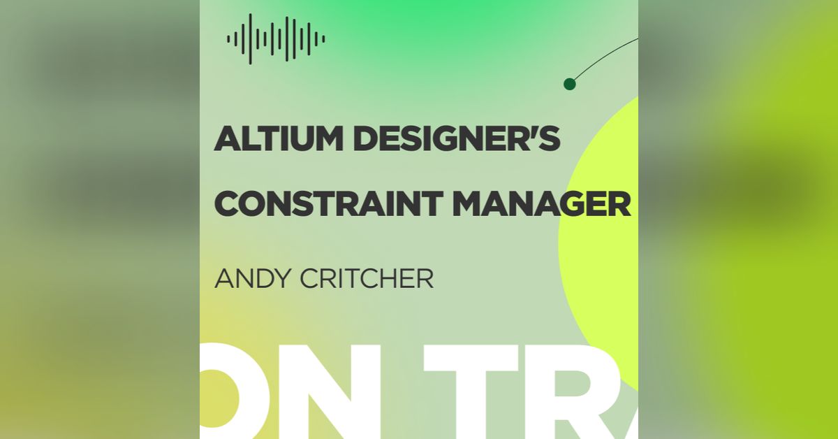 Deep Diving Into Altium Designer's New Constraint Manager | OnTrack: The PCB Design Podcast