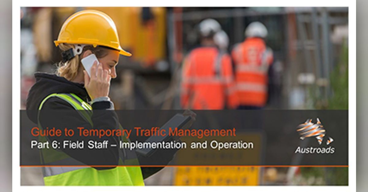 Austroads Guide to Temporary Traffic Management Part 6: Field Staff ...