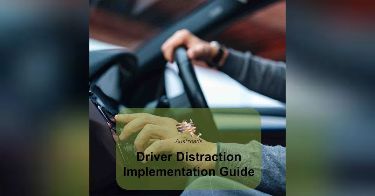 Driver Distraction Roadmap: Implementation Guide | Austroads: Transport ...