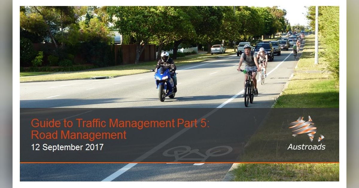 Guide to Traffic Management Part 5: Road Management (2017 Edition ...