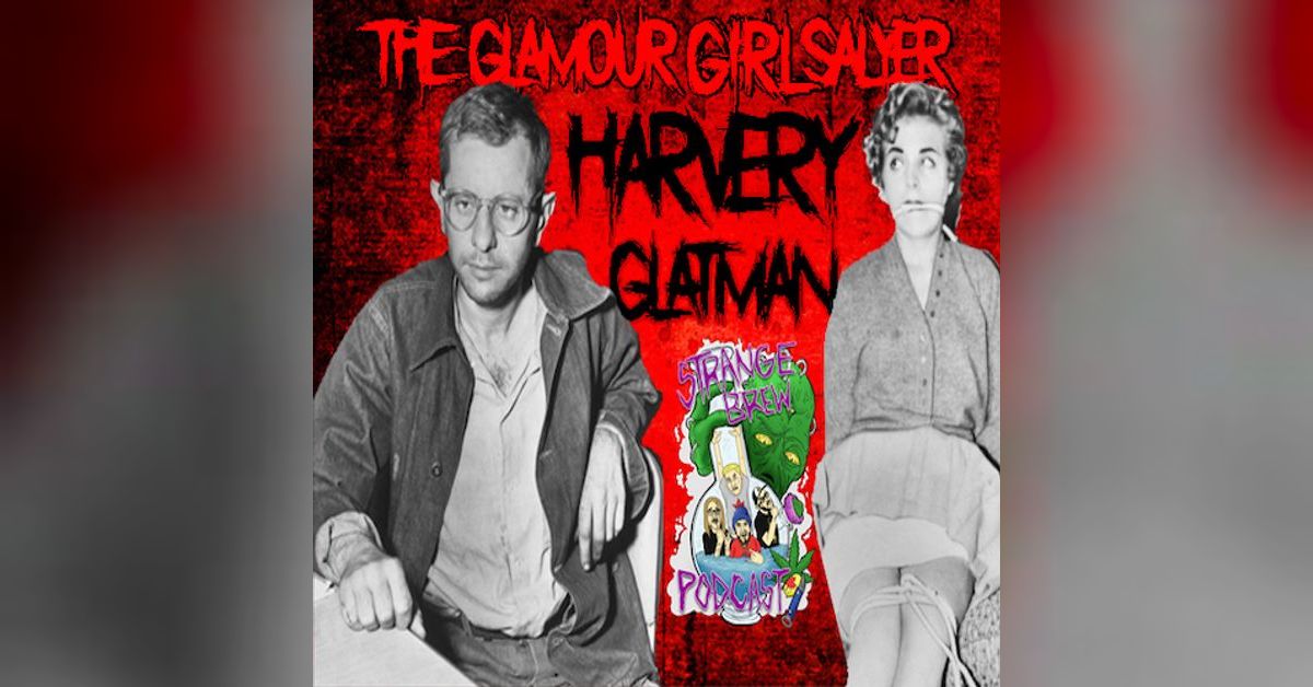 Harvey Glatman The Glamour Girl Slayer Strange Brew Podcast