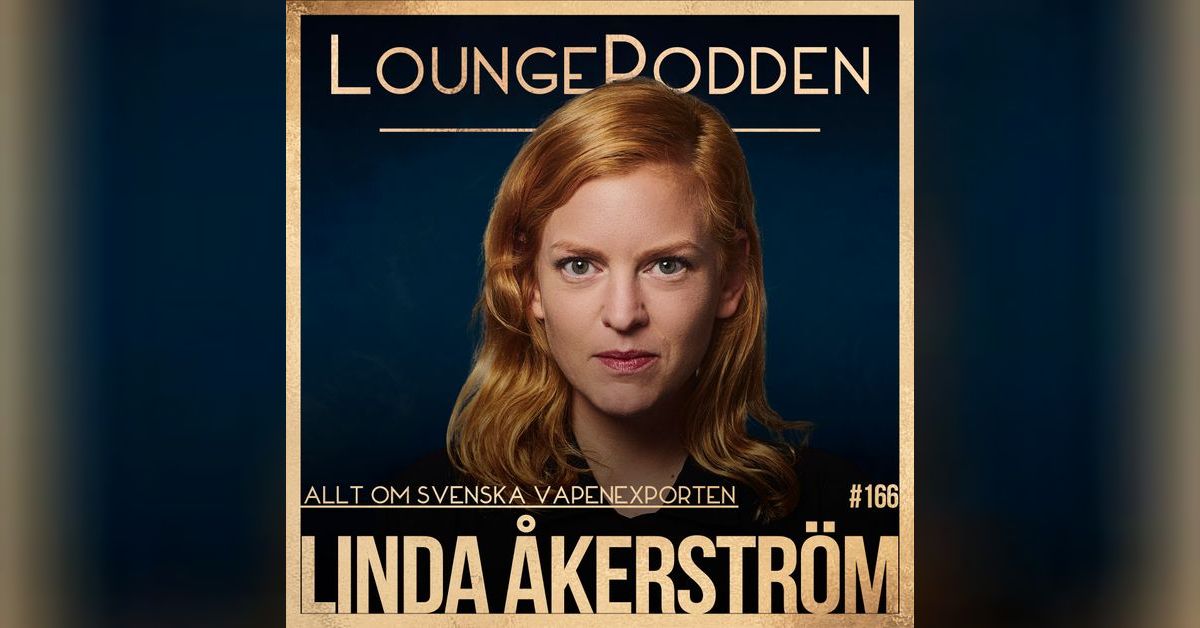 #166 - Allt om SVENSKA VAPENEXPORTEN: Linda Åkerström | LoungePodden