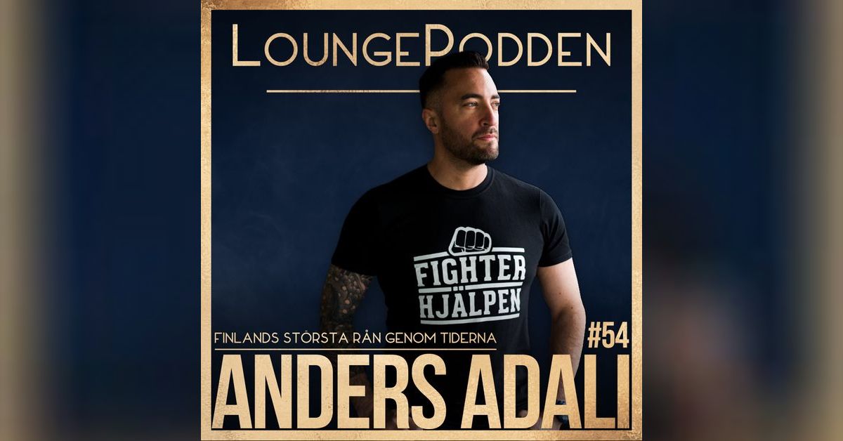 Anders Adali DEL 1: Finlands största rån genom tiderna (repris) | LoungePodden