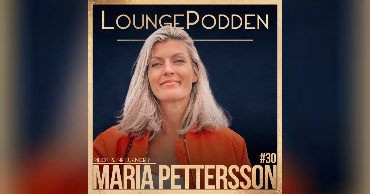 #30 - Maria Pettersson, @PilotMaria: Piloten och Influencern som gjorde ...