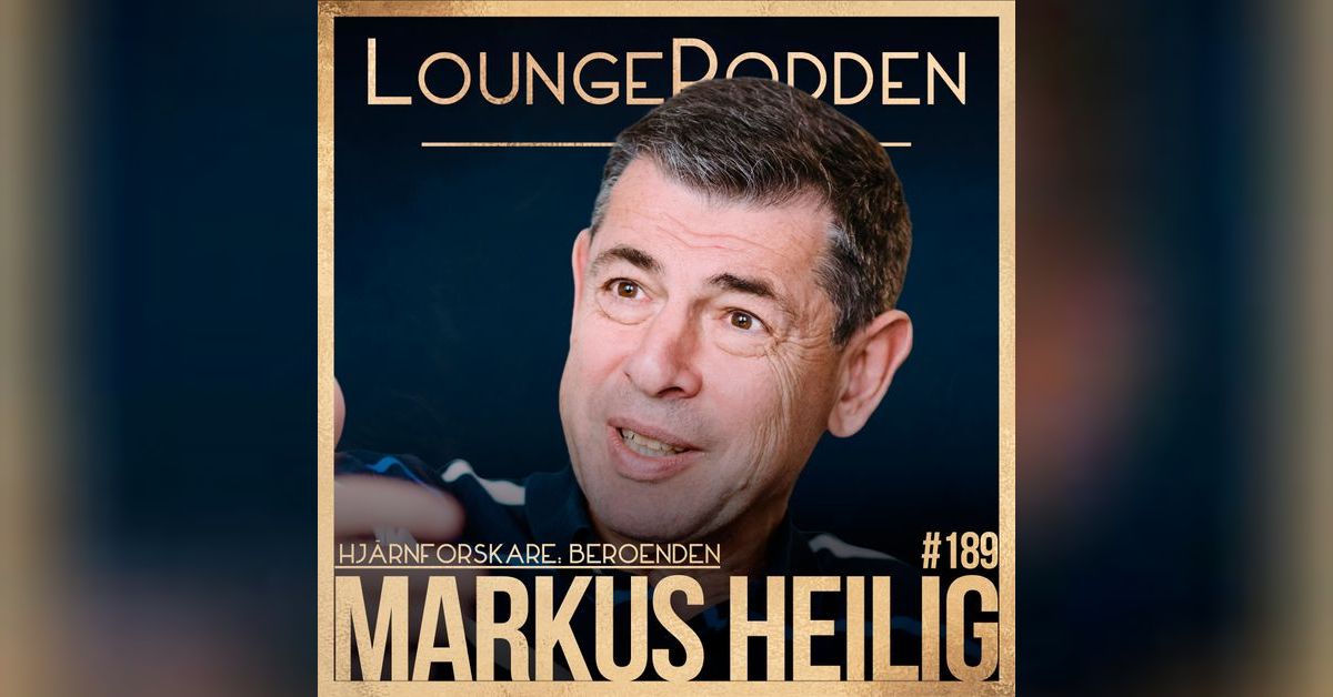 #189 - BEROENDEN: Markus Heilig, Professor & Hjärnforskare - Beroendesjukdomar | LoungePodden