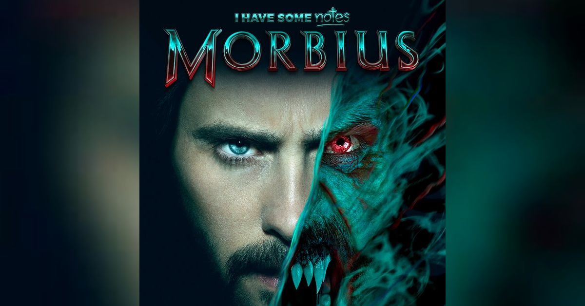 Morbius - LIVE! | I Have Some Notes
