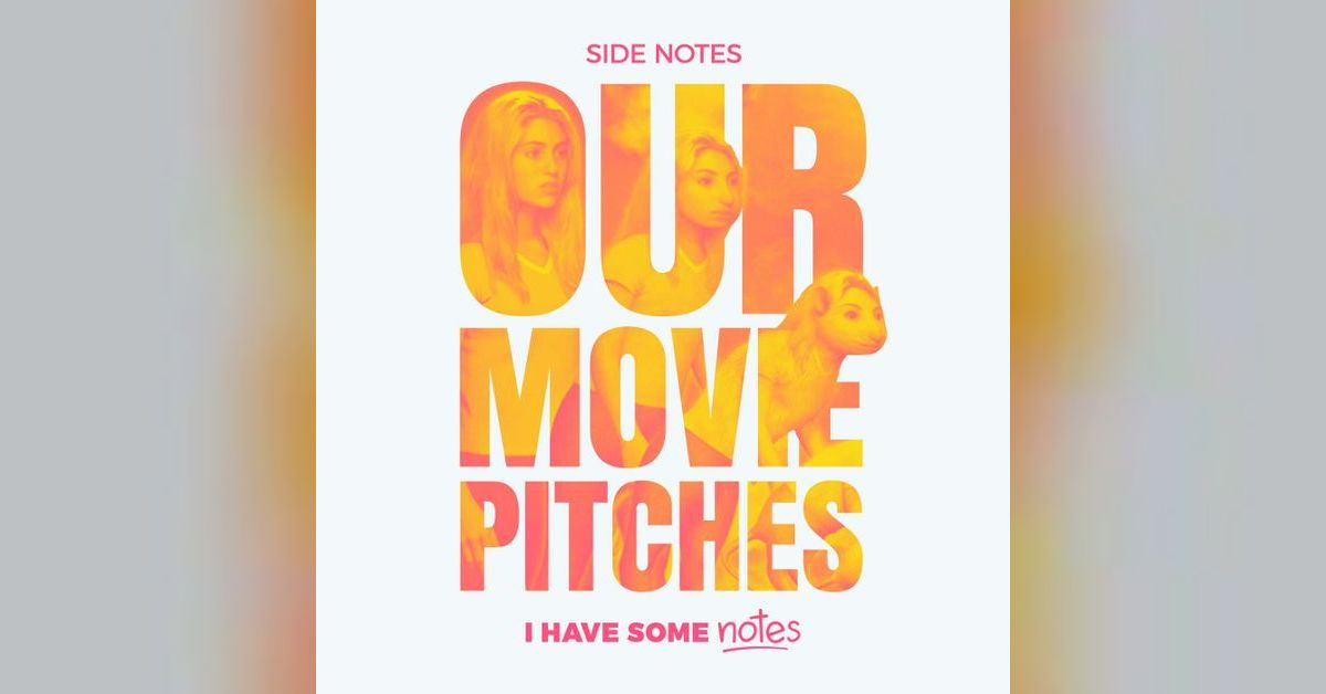 Side Notes - Our Movie Pitches | I Have Some Notes