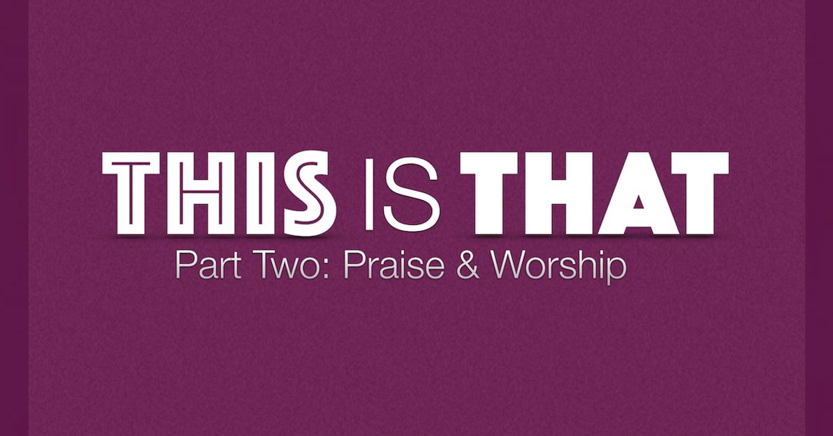 Life In the Spirit Podcast - This Is That: Praise and Worship | Free ...