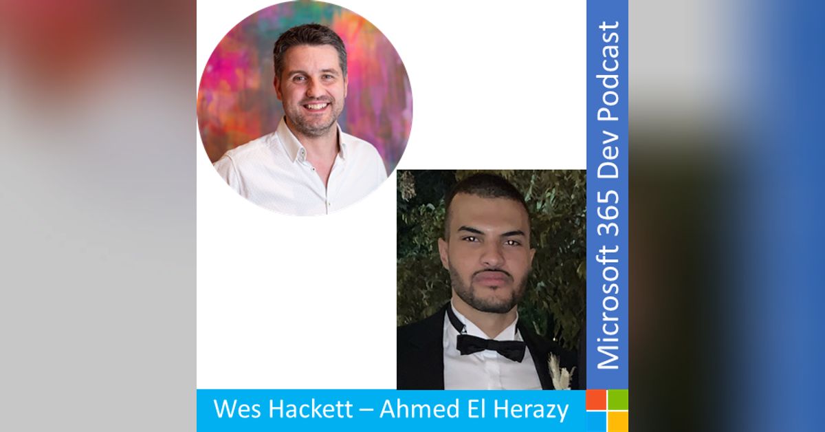 Onboarding Developers with Ahmed El Herazy and Wes Hackett | Microsoft 365 Developer Podcast