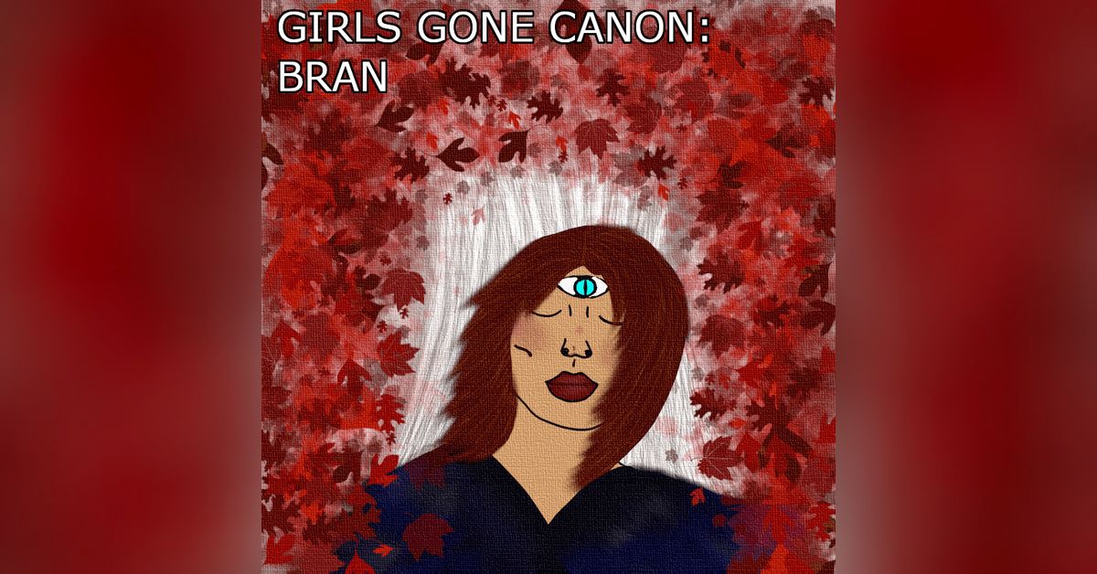 ASOIAF Episode 176 — ACOK Bran V | Girls Gone Canon Cast