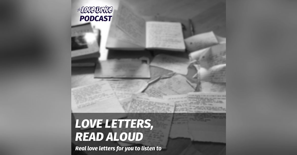 Love Letters, Read Aloud | The Love Drive with Shaun Galanos